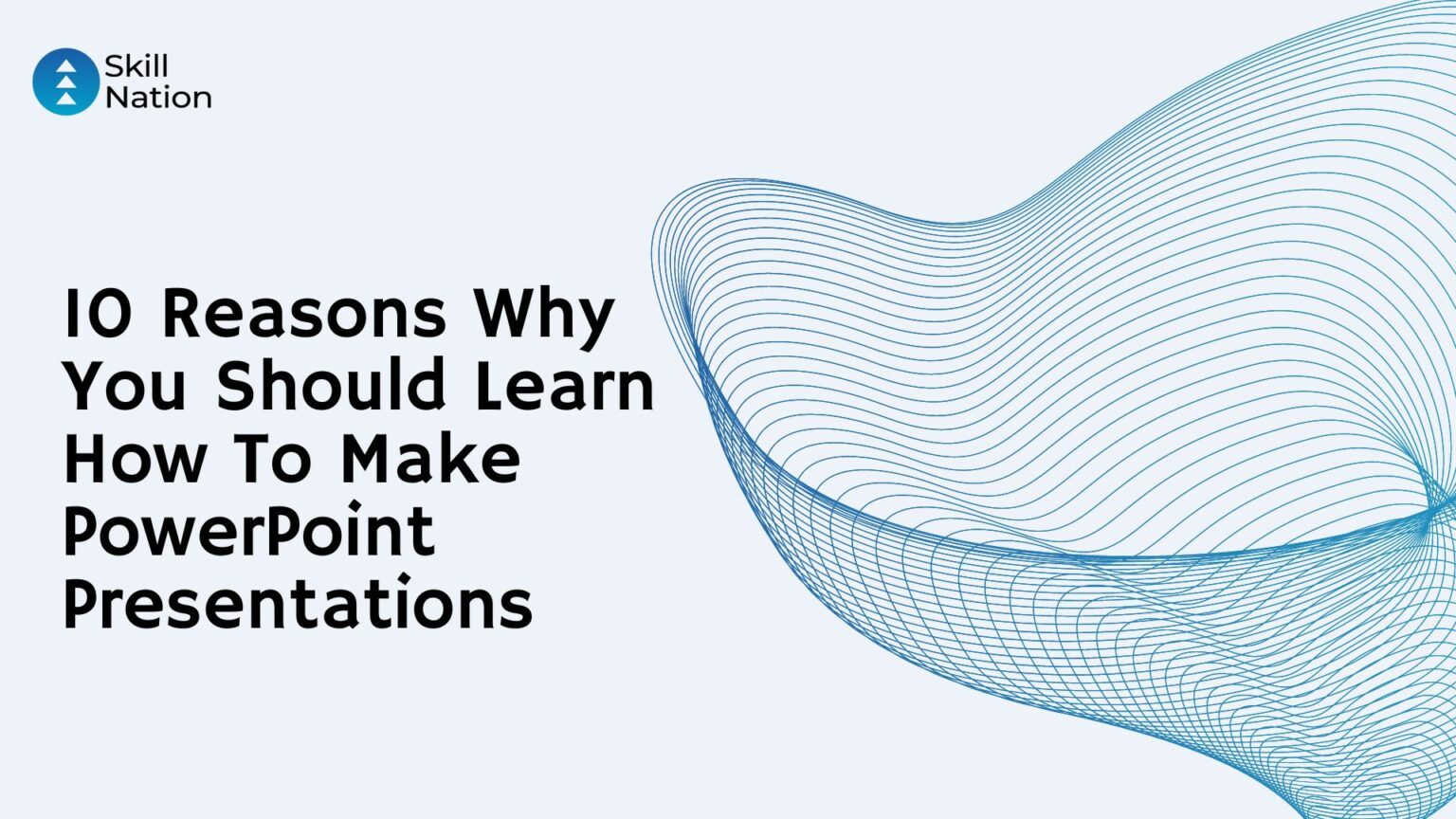 10 Reasons Why You Should Learn How To Make PowerPoint Presentations ...