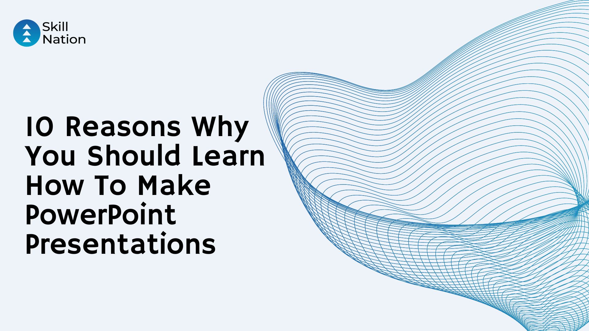 10 Reasons Why You Should Learn How To Make PowerPoint Presentations ...